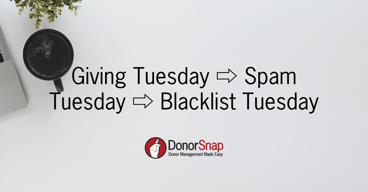 Giving Tuesday ⇨ Spam Tuesday ⇨ Blacklist Tuesday - DonorSnap