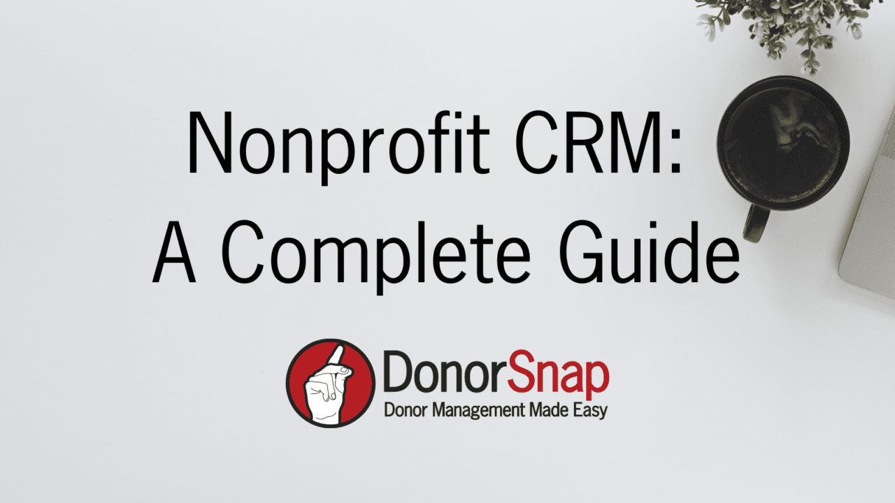 Nonprofit CRM: A Complete Guide for 2023 - DonorSnap