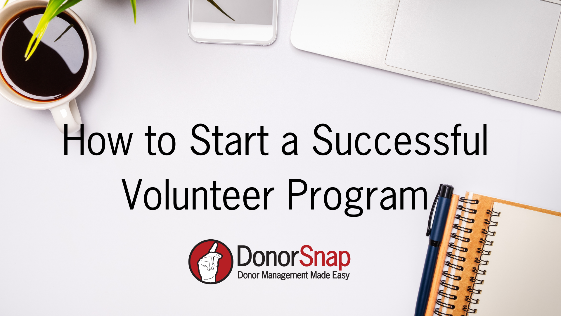 How To Start A Successful Volunteer Program DonorSnap