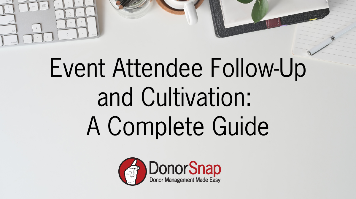 Event Attendee Follow-Up and Cultivation: A Complete Guide - DonorSnap