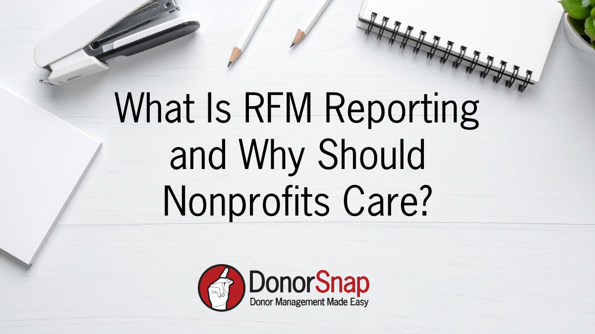 What Is RFM Reporting and Why Should Nonprofits Care? - DonorSnap